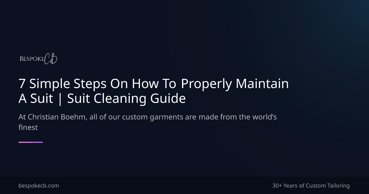 7 Simple Steps On How To Properly Maintain A Suit | Suit Cleaning Guide ...