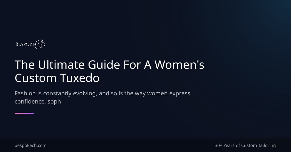 The Ultimate Guide For A Women's Custom Tuxedo | Bespoke By CB