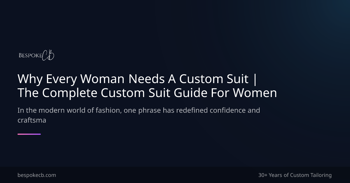 Why Every Woman Needs A Custom Suit | The Complete Custom Suit Guide ...
