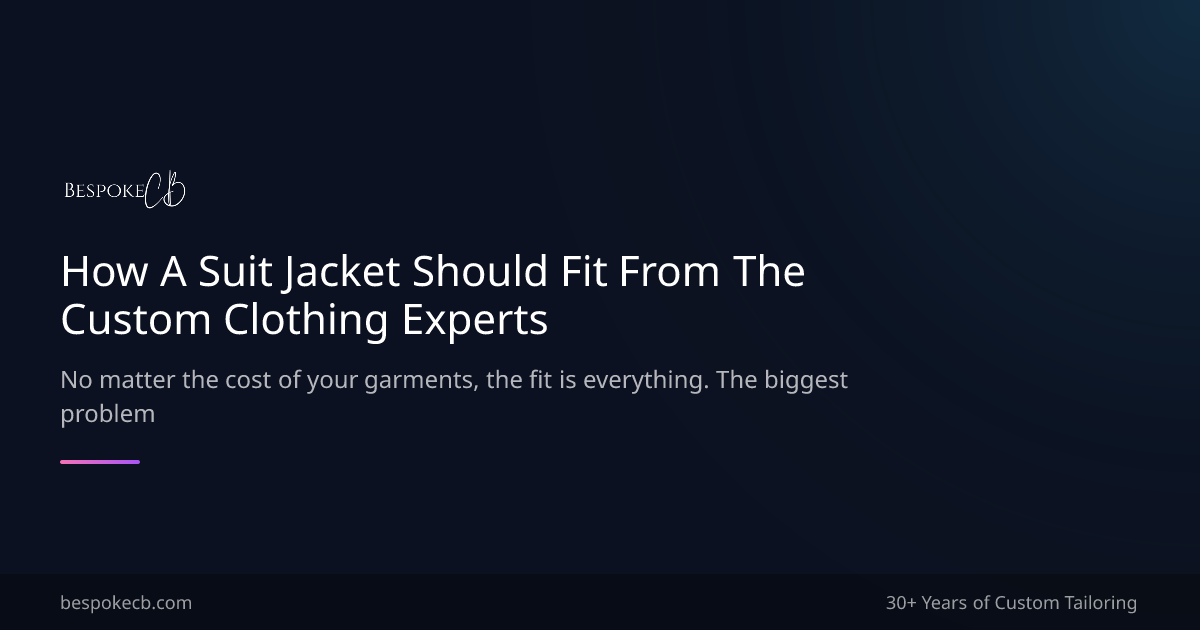 How A Suit Jacket Should Fit From The Custom Clothing Experts | Bespoke ...