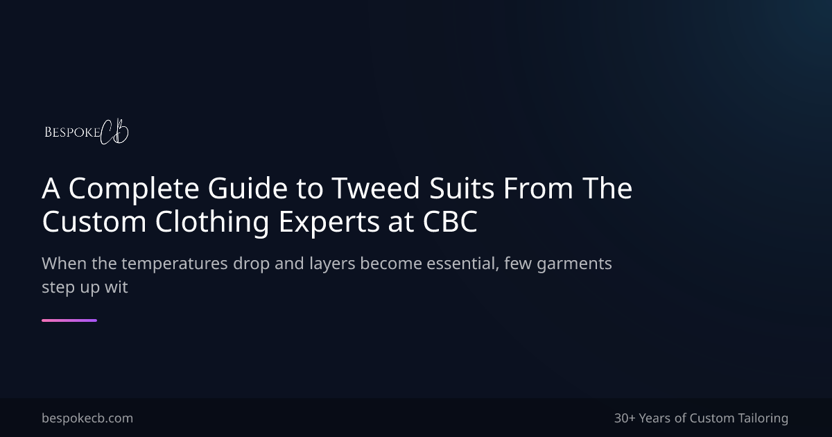 A Complete Guide to Tweed Suits From The Custom Clothing Experts at CBC ...